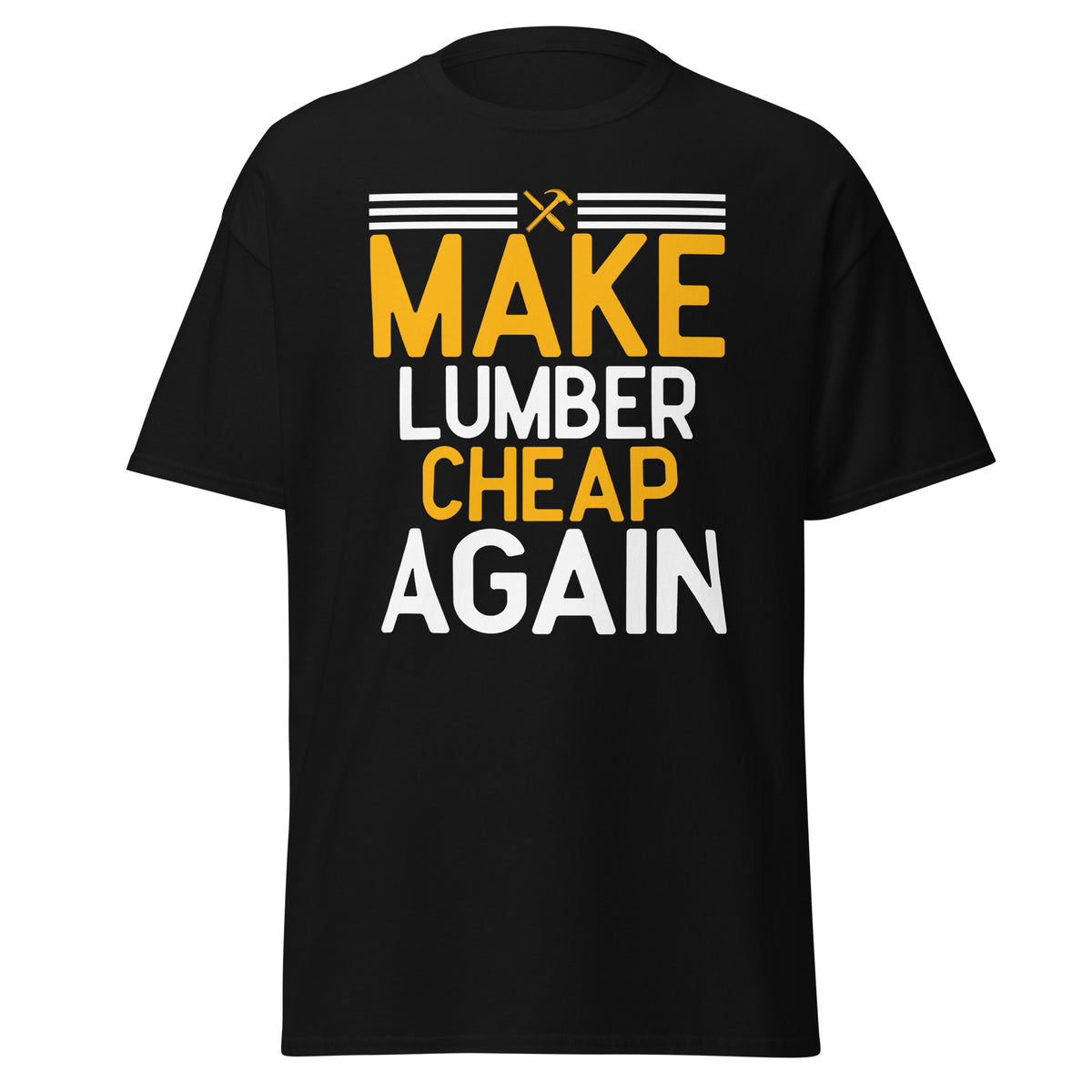 Make Lumber Cheap Again Tee — Crafted Elements
