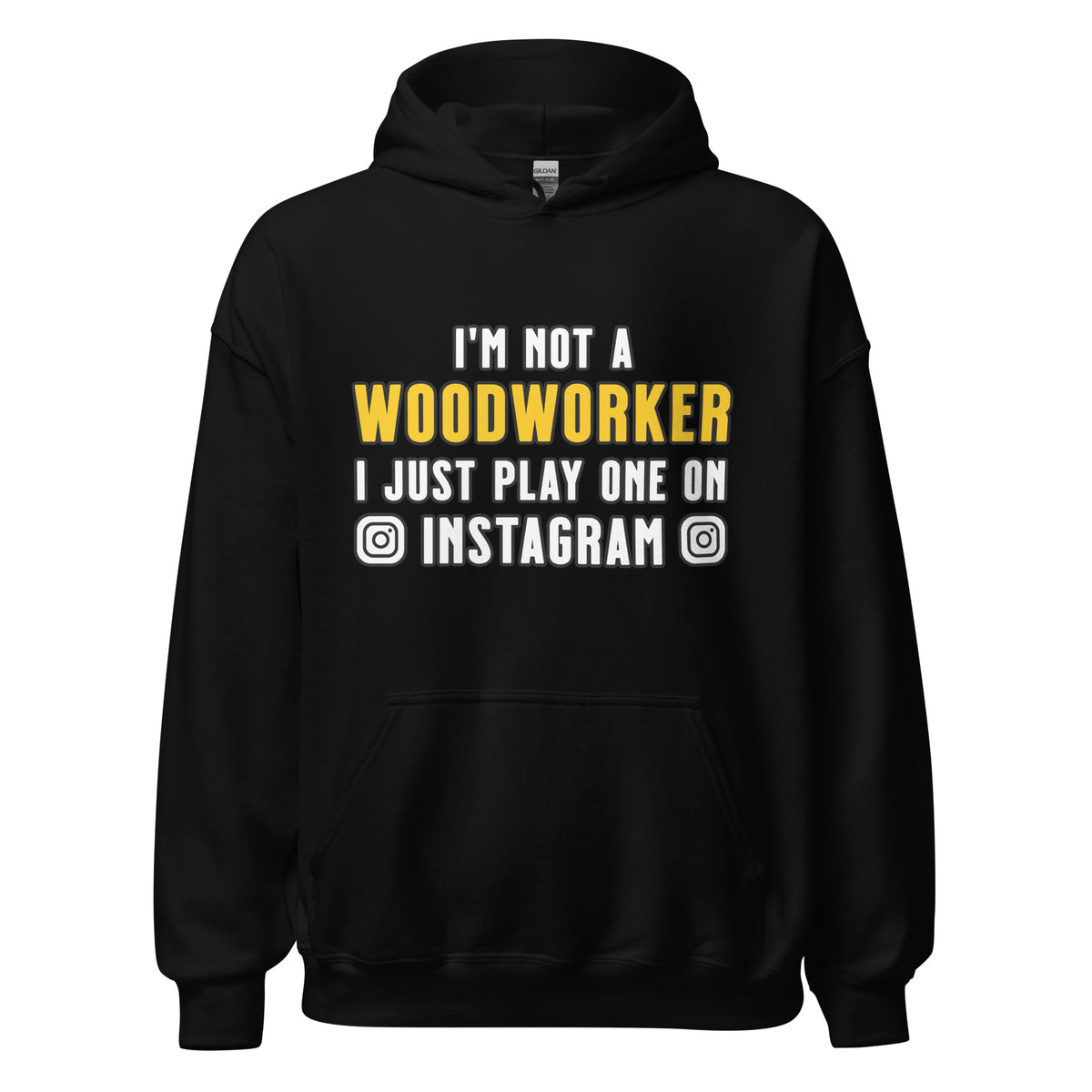 I'm Not A Woodworker I Just Play One On IG Hoodie — Crafted Elements